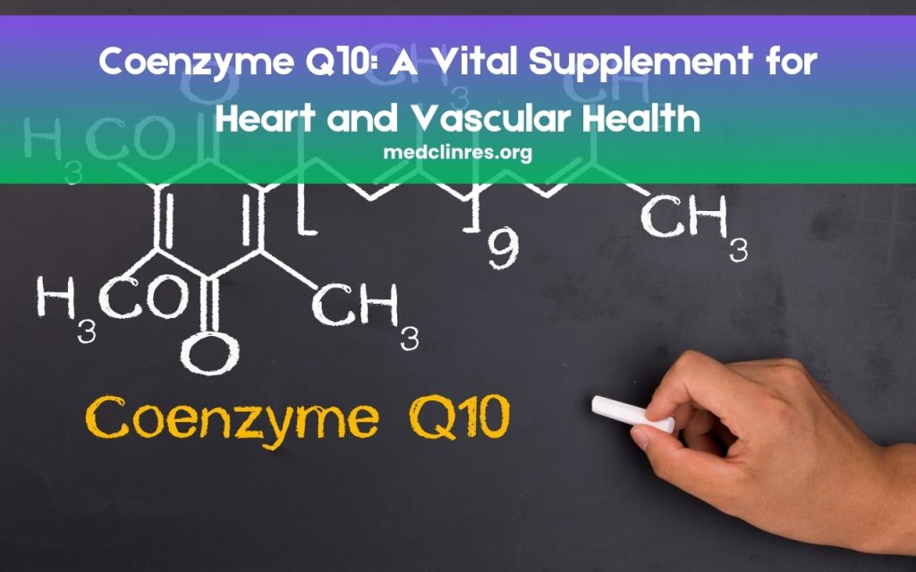 Coenzyme Q10: A Vital Supplement for Heart and Vascular Health