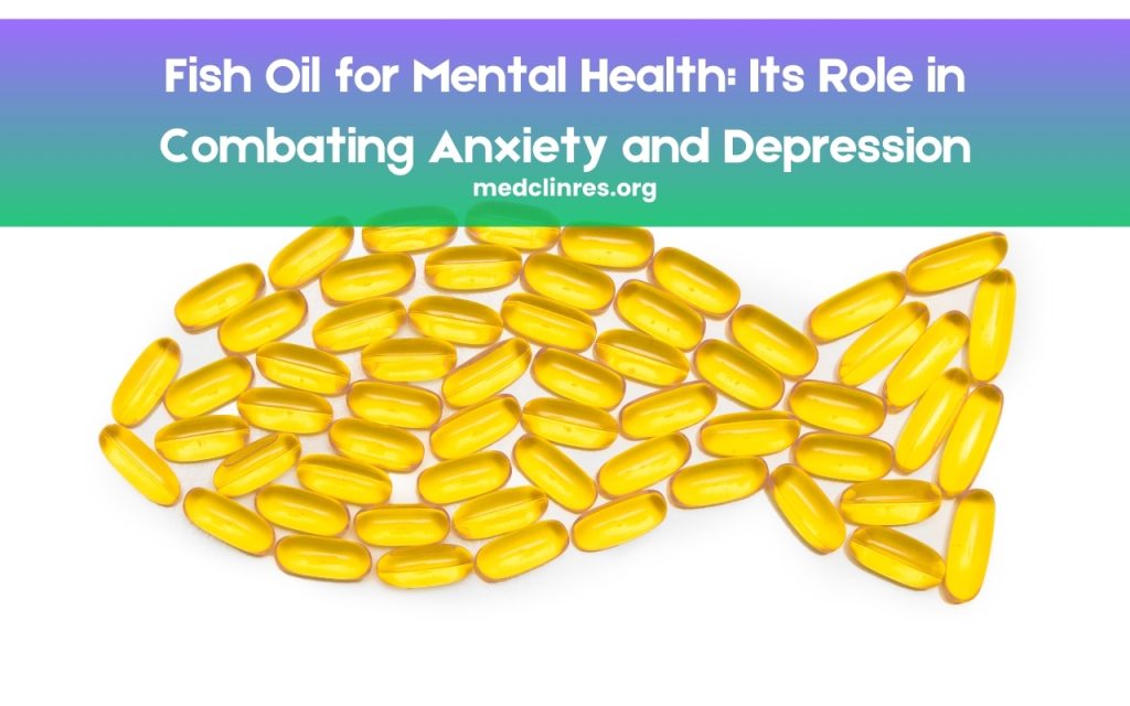 Fish Oil for Mental Health: Its Role in Combating Anxiety and Depression