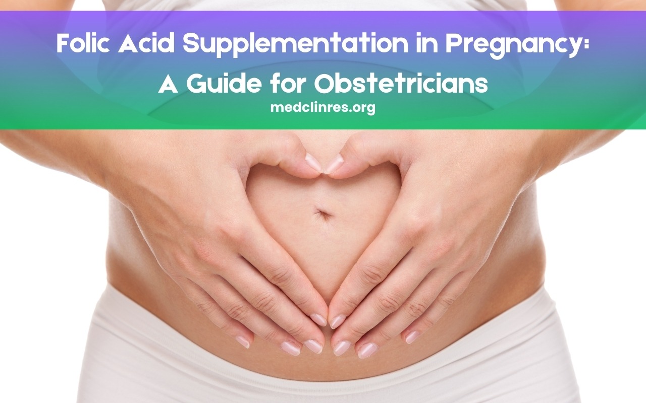 Folic Acid Supplementation in Pregnancy: A Guide for Obstetricians