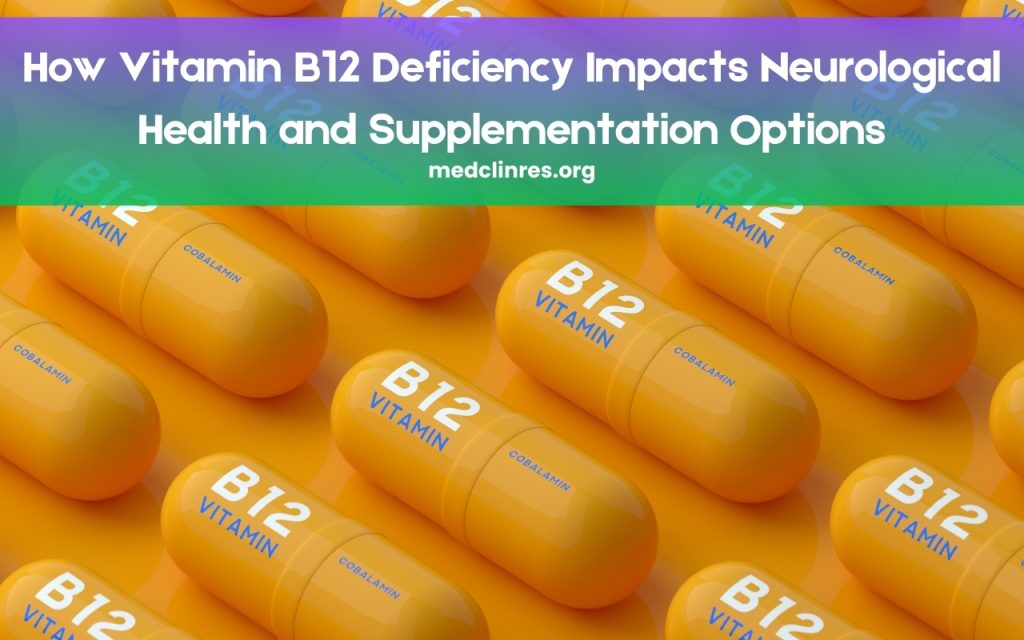 How Vitamin B12 Deficiency Impacts Neurological Health and ...
