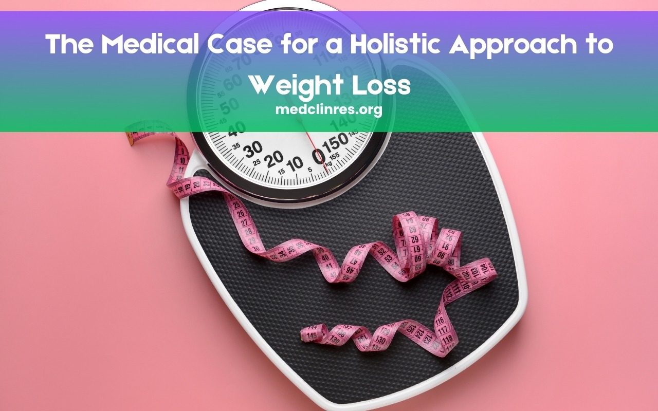 The Medical Case for a Holistic Approach to Weight Loss