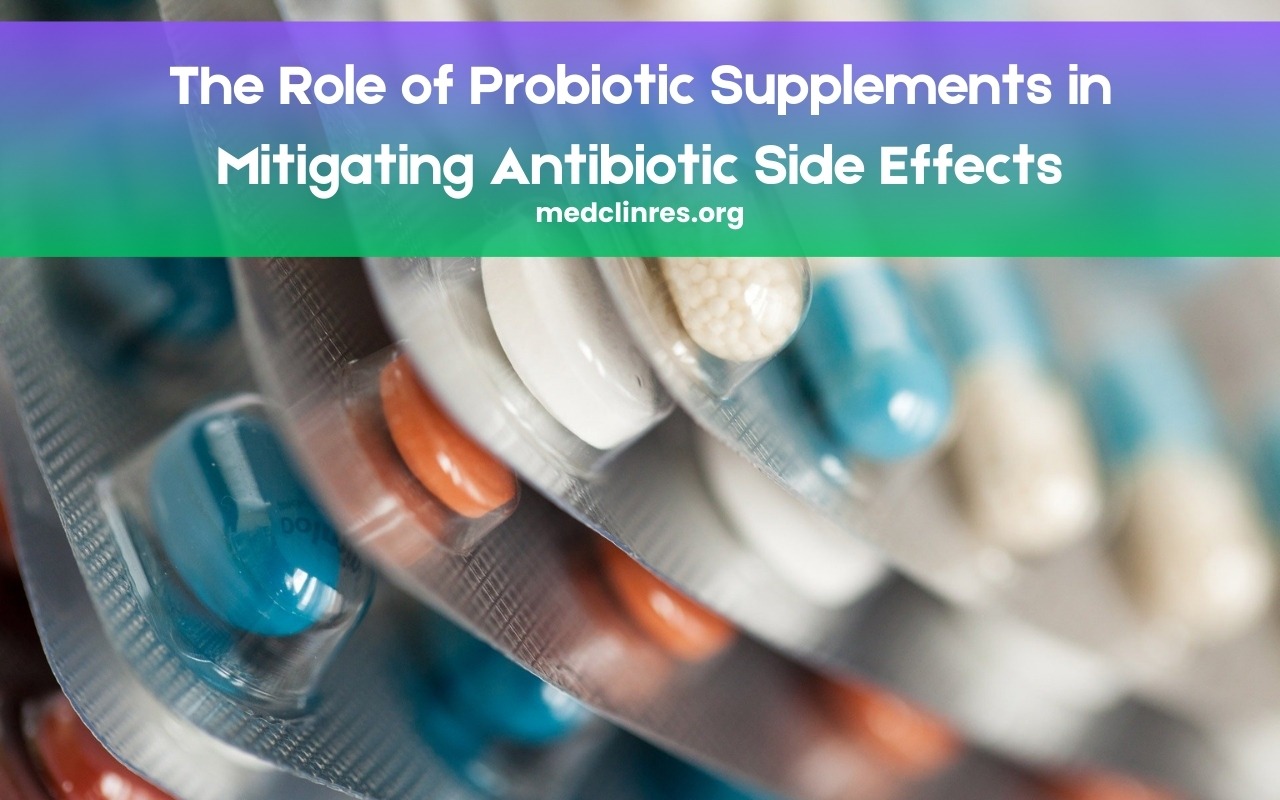 The Role of Probiotic Supplements in Mitigating Antibiotic Side Effects
