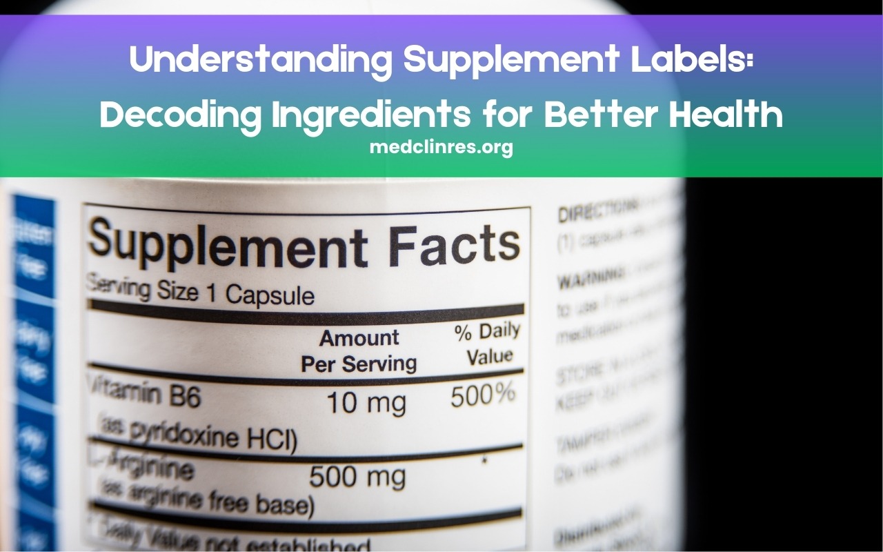 Understanding Supplement Labels: Decoding Ingredients for Better Health