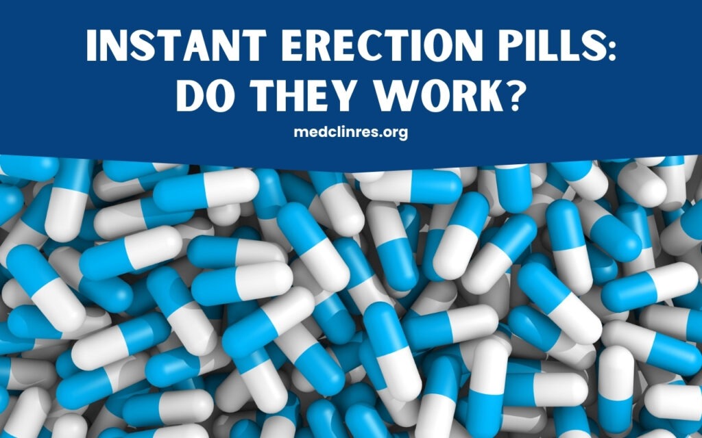 Instant Erection Pills: Do They Work? A Medical Research Perspective