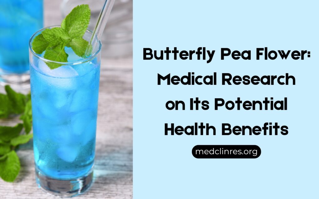 Butterfly Pea Flower: Medical Research on Its Potential Health Benefits